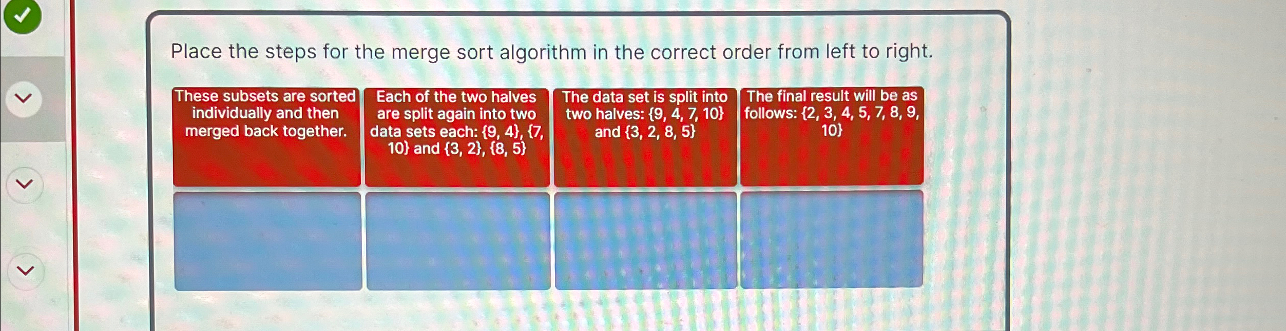 Solved Place the steps for the merge sort algorithm in the | Chegg.com