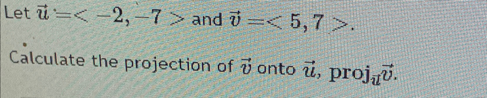Solved Let vec(u)=(:-2,-7:) ﻿and vec(v)=(:5,7:).Calculate | Chegg.com
