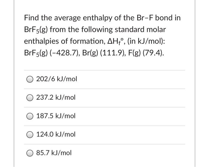 Solved Find the average enthalpy of the Br-F bond in BrF5(g) | Chegg.com