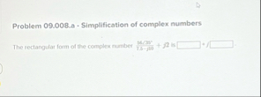 Solved Problem 09.008.a - ﻿Simplification of complex | Chegg.com