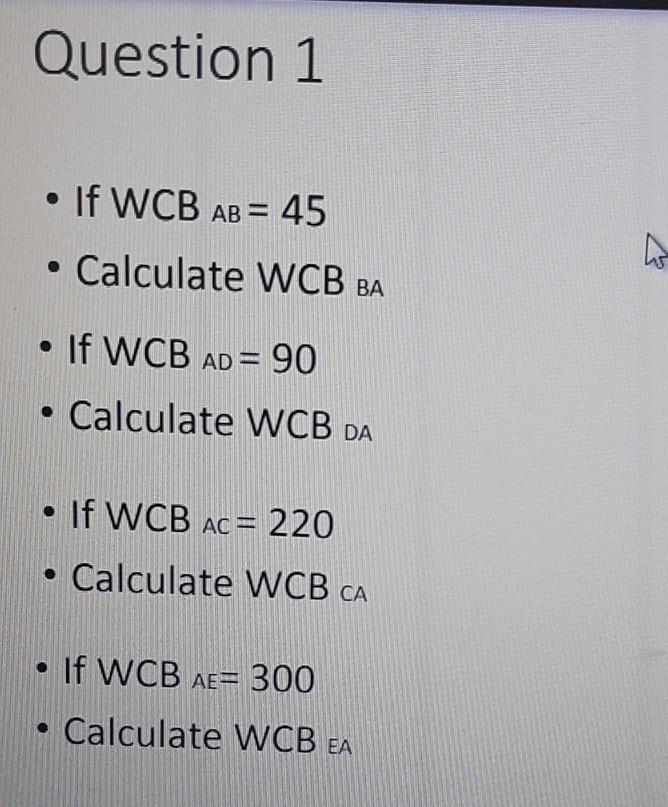 Solved Question 1 If WCB AB = 45 • Calculate WCB BA ho • If | Chegg.com