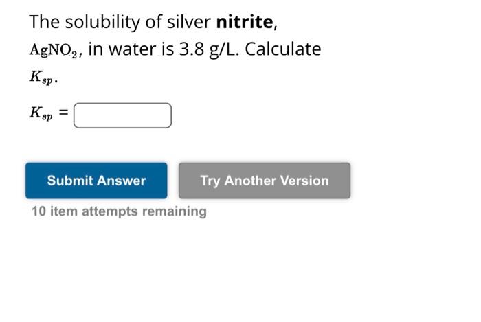 Solved The solubility of silver nitrite, AgNO2, in water is | Chegg.com
