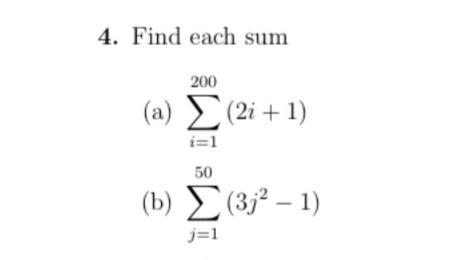 Solved 4. Find each sum (a) ∑i=1200(2i+1) (b) ∑j=150(3j2−1) | Chegg.com