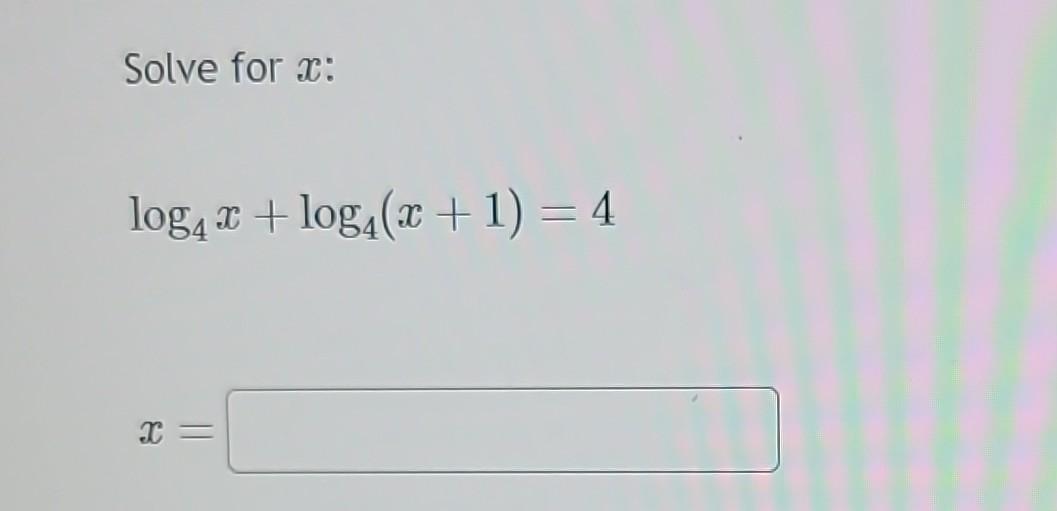 Solved Solve for x : log4x+log4(x+1)=4 | Chegg.com