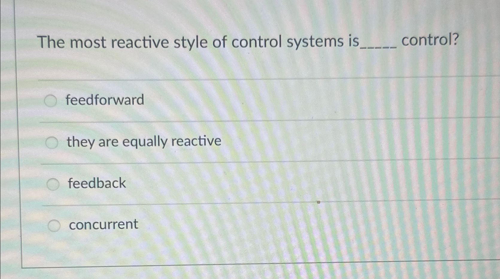 Solved The most reactive style of control systems is | Chegg.com
