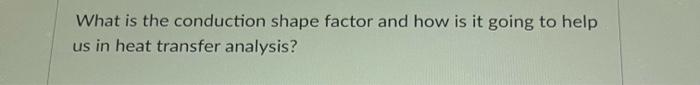 Solved What is the conduction shape factor and how is it | Chegg.com
