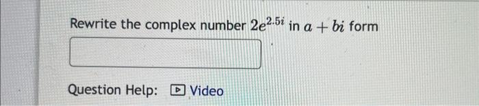 Solved Rewrite the complex number 2e2.5i in a+bi form | Chegg.com