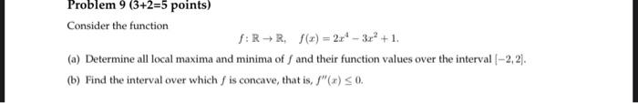 Solved f:R→R,f(x)=2x4−3x2+1 (a) Determine all local maxima | Chegg.com