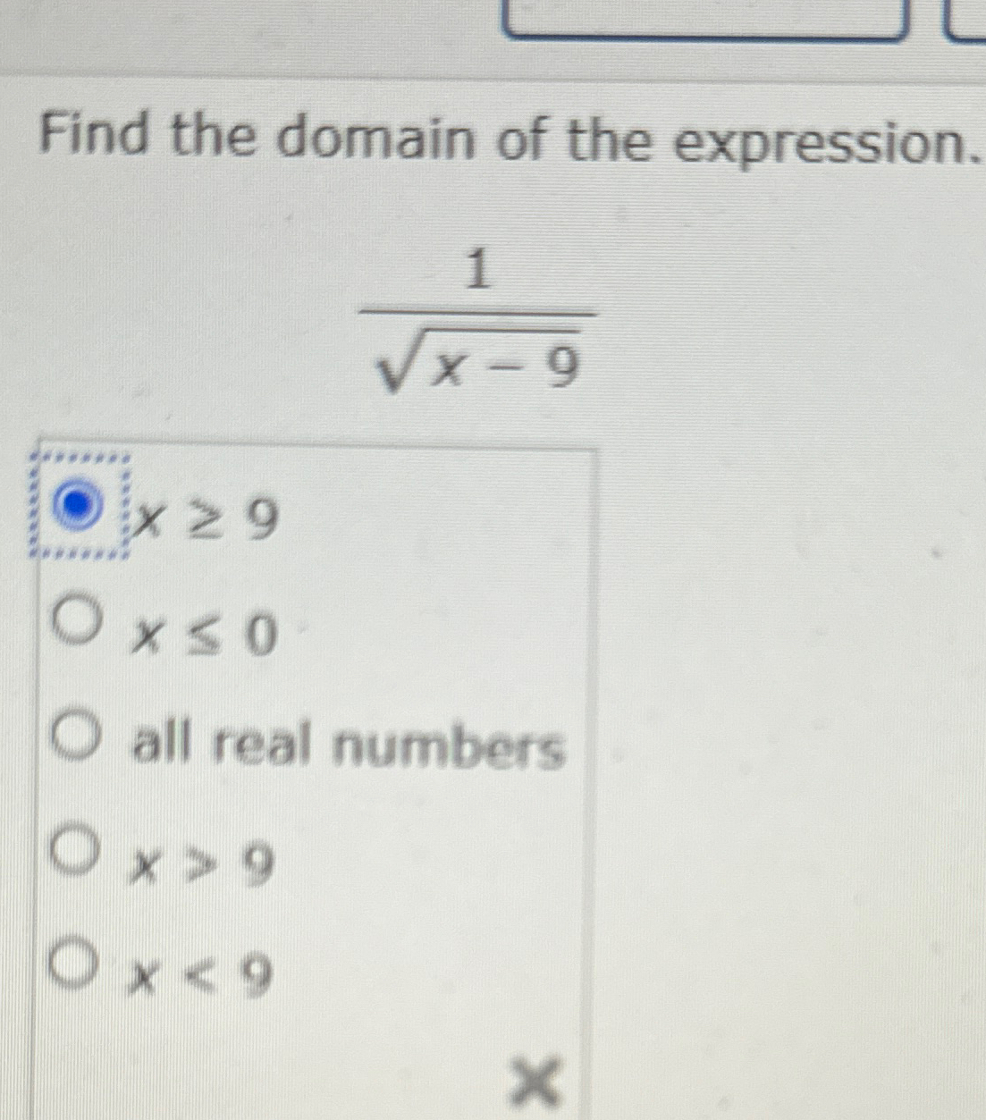Solved Find the domain of the expression.1x-92x≥9x≤0all real | Chegg.com