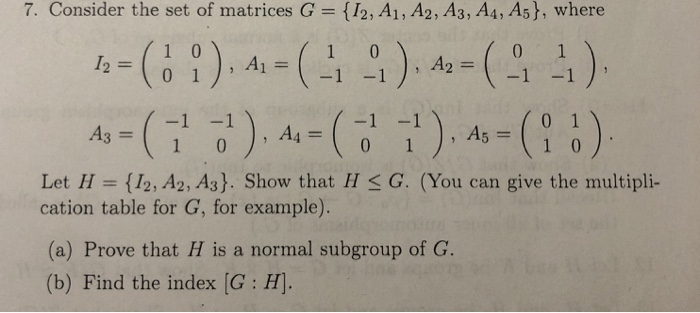 Solved 7. Consider the set of matrices G = {I2, A1, A2, A3, | Chegg.com