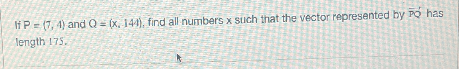 Solved If P=(7,4) ﻿and Q=(x,144), ﻿find all numbers x ﻿such | Chegg.com
