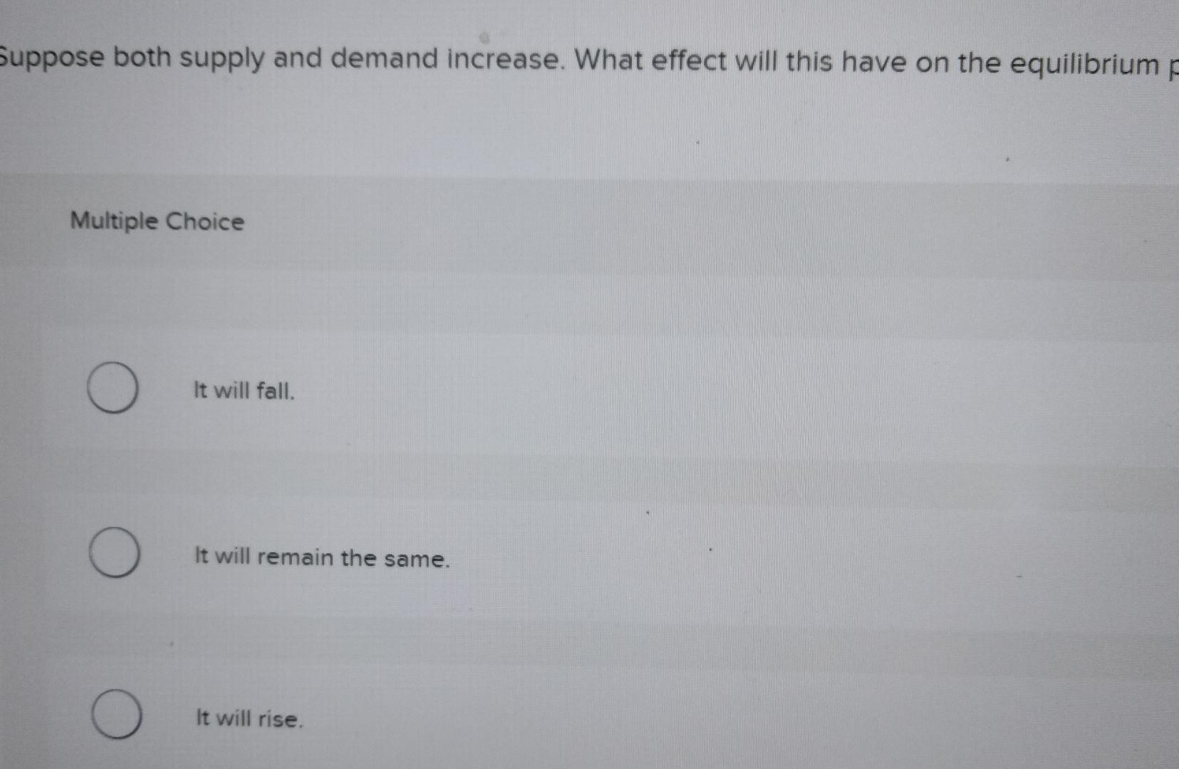 Solved Suppose both supply and demand increase. What effect | Chegg.com