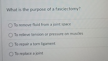 Solved What is the purpose of a fasciectomy?To remove fluid | Chegg.com