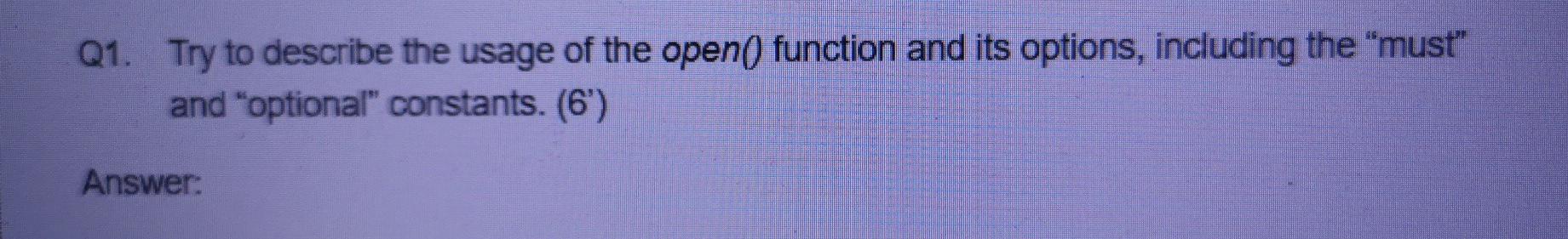 Solved Q1. Try to describe the usage of the open() function | Chegg.com
