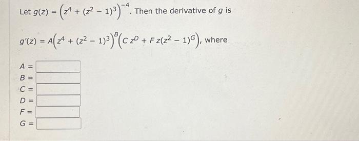 Solved Let g(z)=(z4+(z2−1)3)−4. Then the derivative | Chegg.com