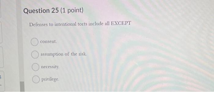 Solved Defenses to intentional torts include all EXCEPT | Chegg.com