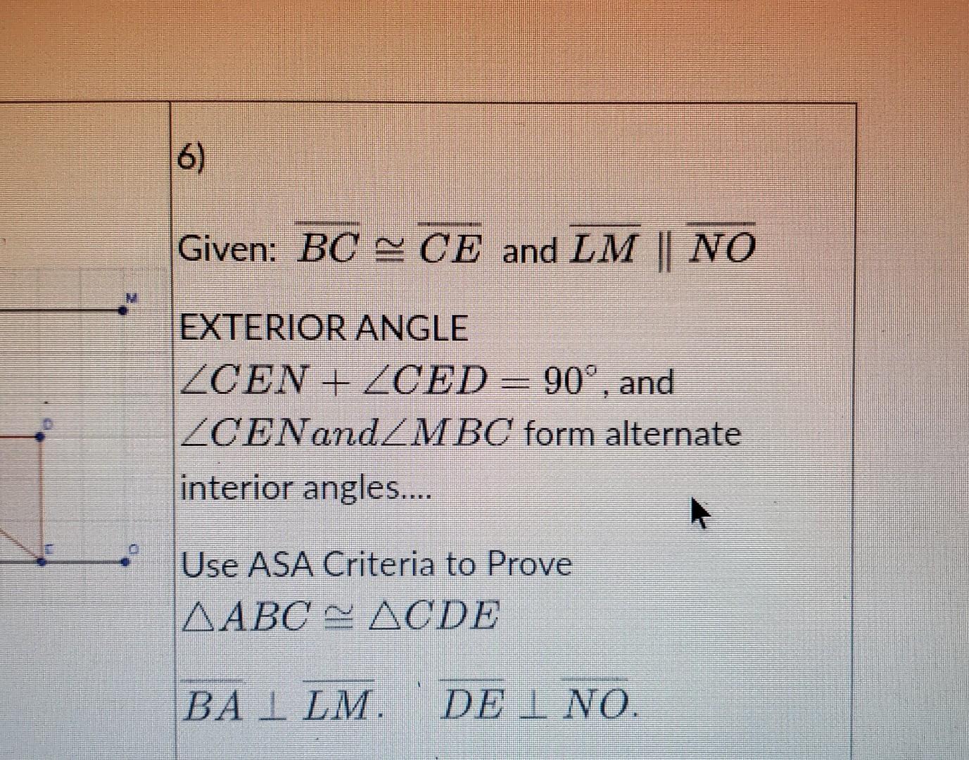 Solved Given: BC≅CE and LM∥NO EXTERIOR ANGLE ∠CEN+∠CED=90∘, | Chegg.com