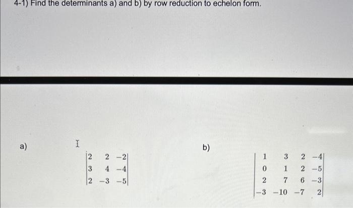 Solved 4-1) Find the determinants a) and b) by row reduction | Chegg.com