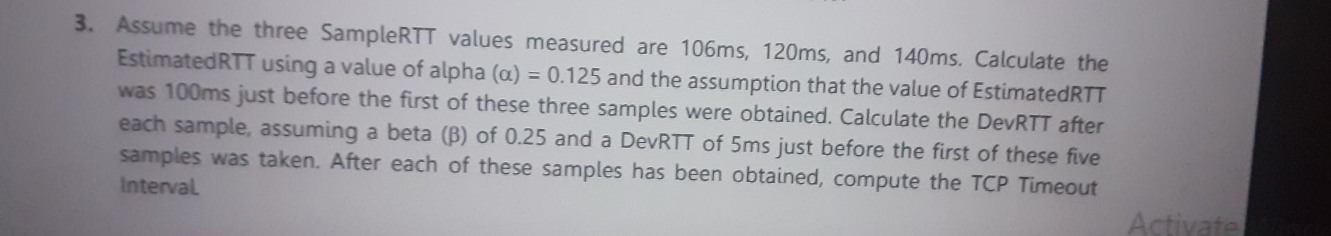 Solved Assume the three SampleRTT values measured are 106 | Chegg.com