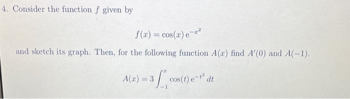 Solved 4. Consider the function f given by f(x)=cos(x)e−x2 | Chegg.com