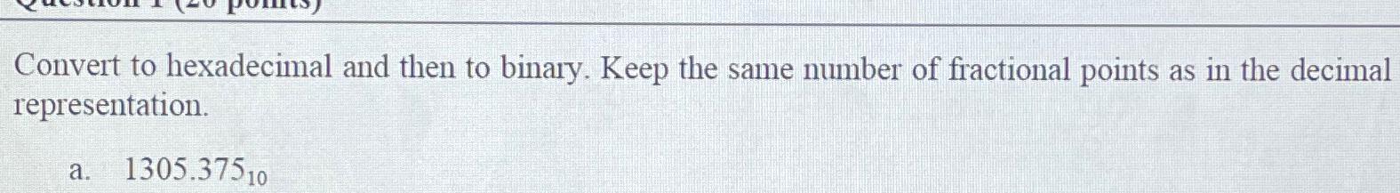 Solved Convert to hexadecimal and then to binary. Keep the | Chegg.com