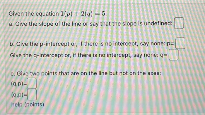 Solved Given the equation 1(p)+2(q)=5 : a. Give the slope of | Chegg.com