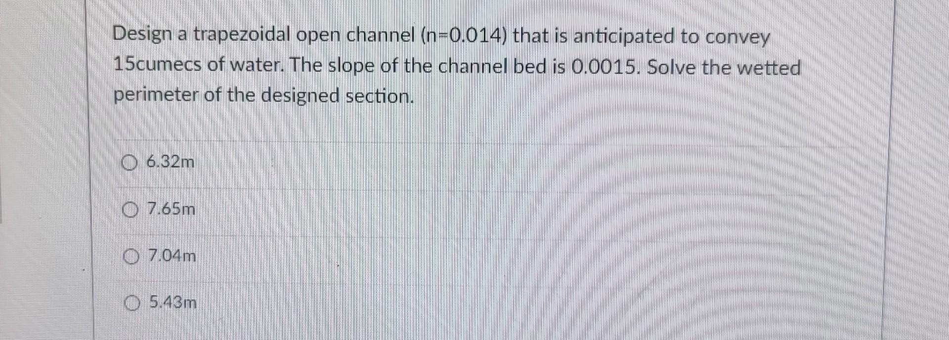 Solved Design a trapezoidal open channel (n=0.014) that is | Chegg.com