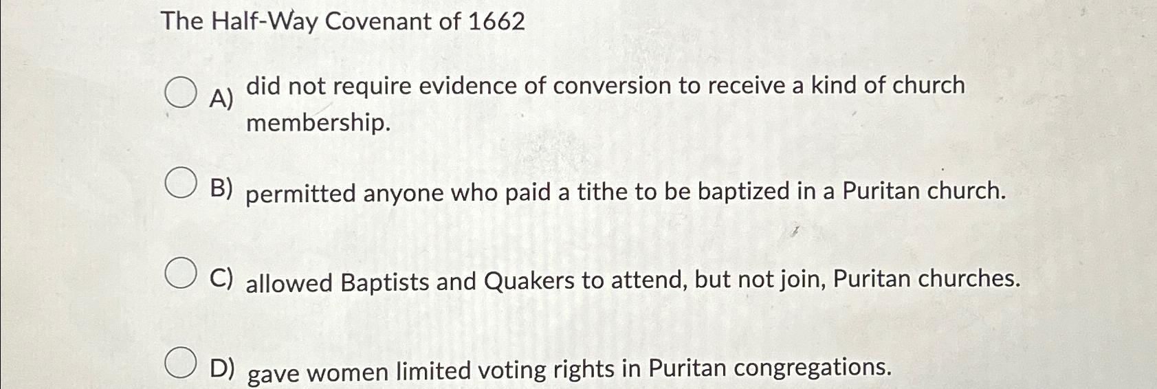 Solved The Half-Way Covenant of 1662A) ﻿did not require | Chegg.com