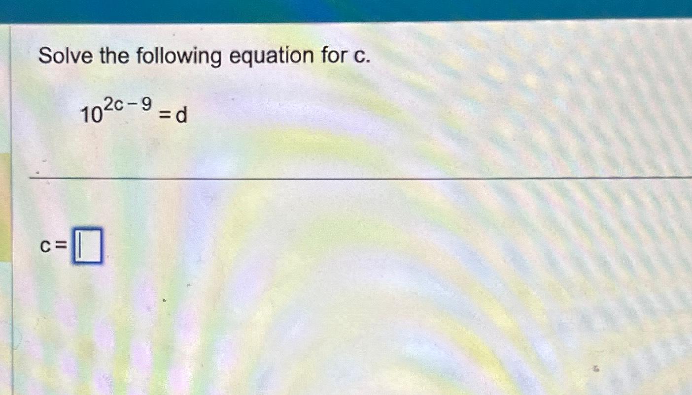 Solved Solve the following equation for c.102c-9=dc= | Chegg.com