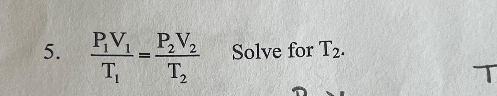 Solved P1V1T1=P2V2T2, ﻿Solve for T2. | Chegg.com