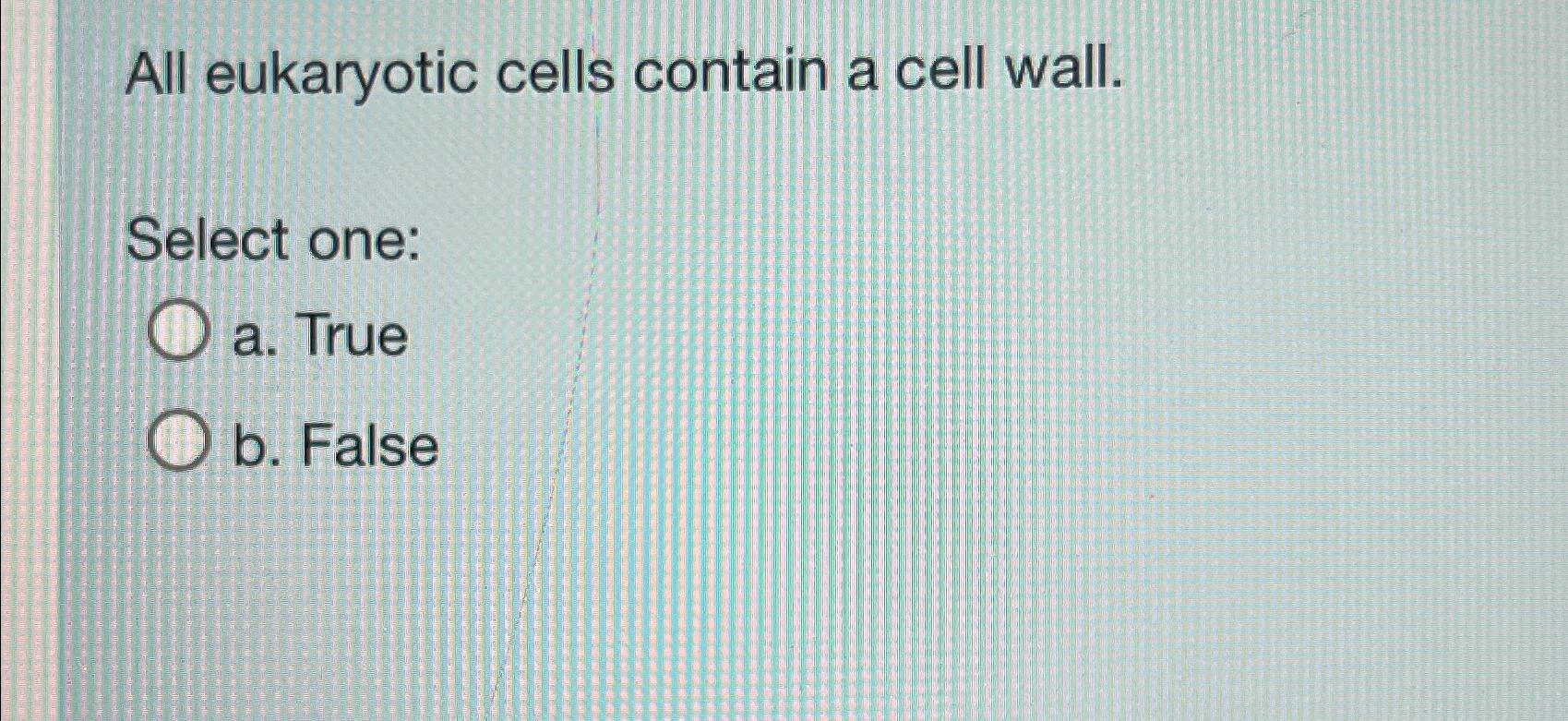 Solved All eukaryotic cells contain a cell wall.Select | Chegg.com