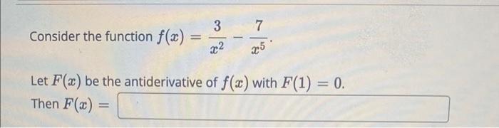 Solved Consider the function f(x)=x23−x57. Let F(x) be the | Chegg.com