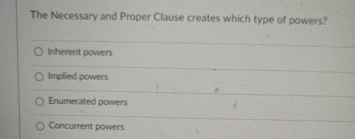 Solved The Necessary and Proper Clause creates which type of | Chegg.com