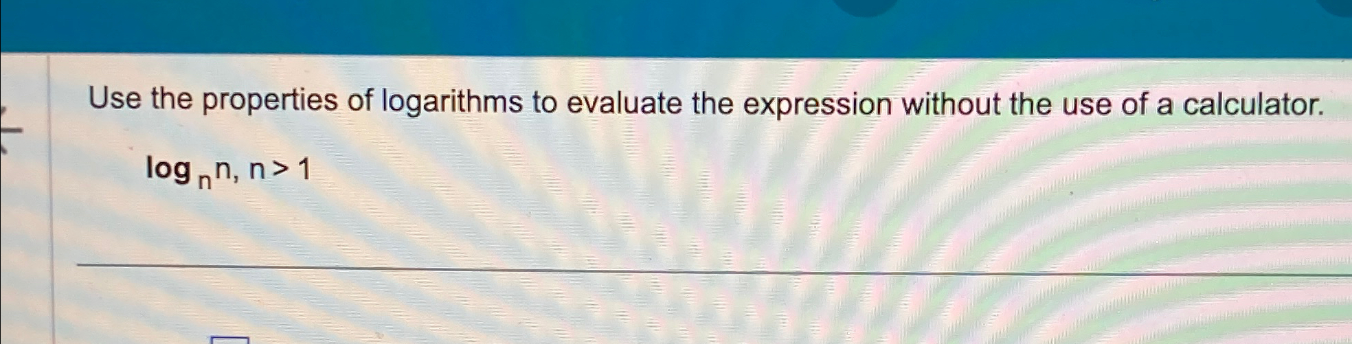 Solved Use the properties of logarithms to evaluate the | Chegg.com