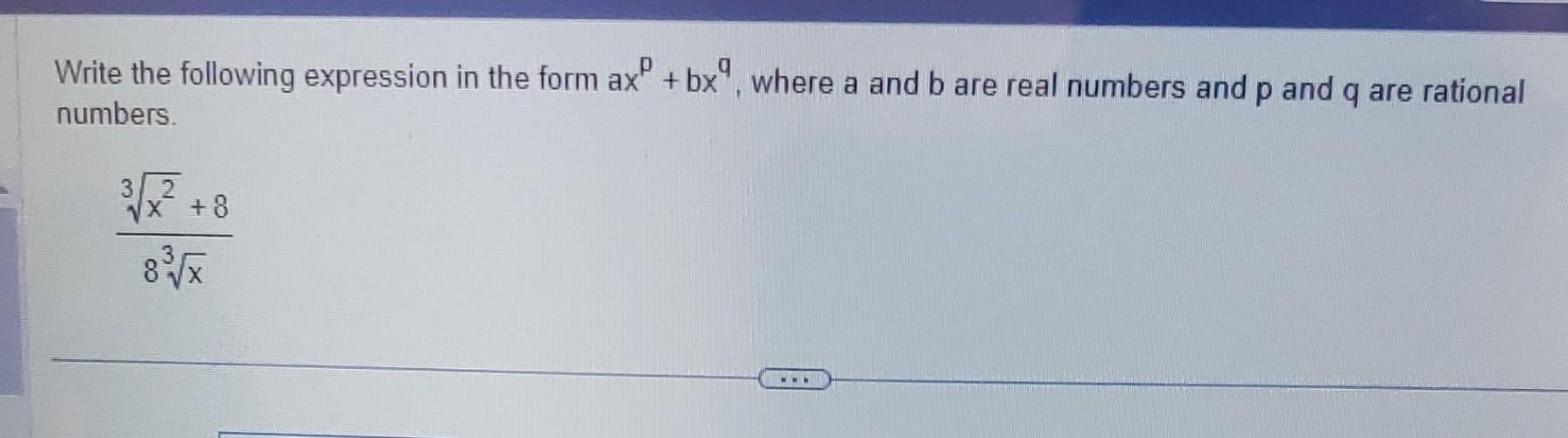 Solved Write the following expression in the form axp+bxq, | Chegg.com