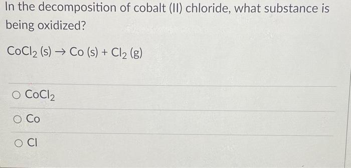 Solved In the decomposition of cobalt (II) chloride, what | Chegg.com