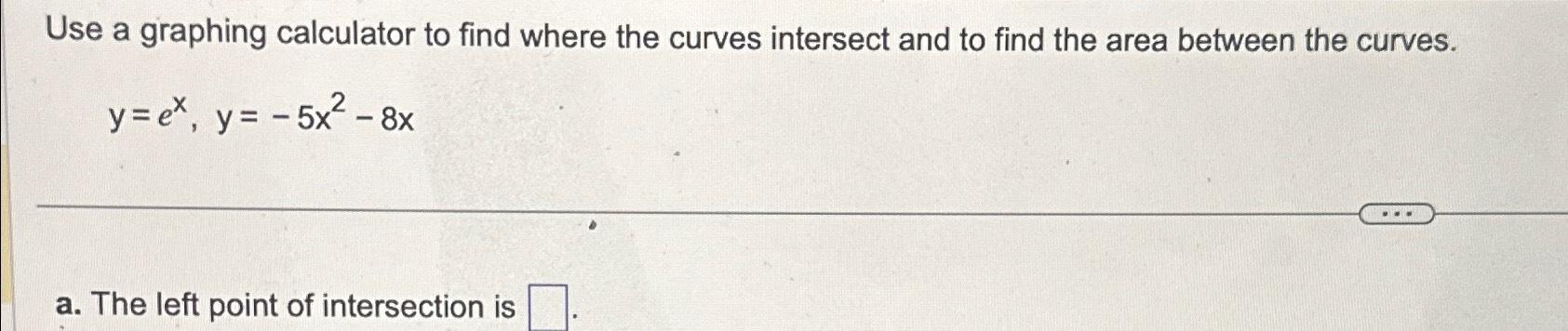 Solved Use a graphing calculator to find where the curves | Chegg.com