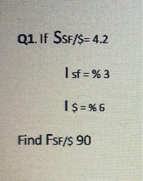 Solved Q1. If SS//$=4.2 I sf =%3 1$=%6 Find FsF/\$90 | Chegg.com
