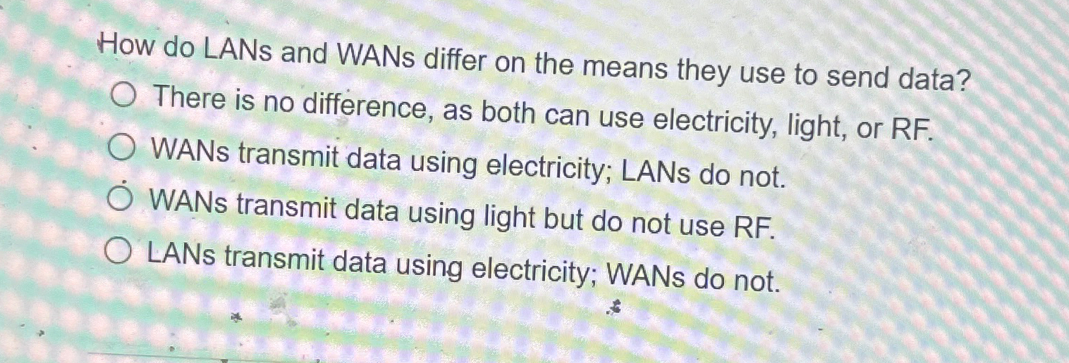 Solved How do LANs and WANs differ on the means they use to | Chegg.com