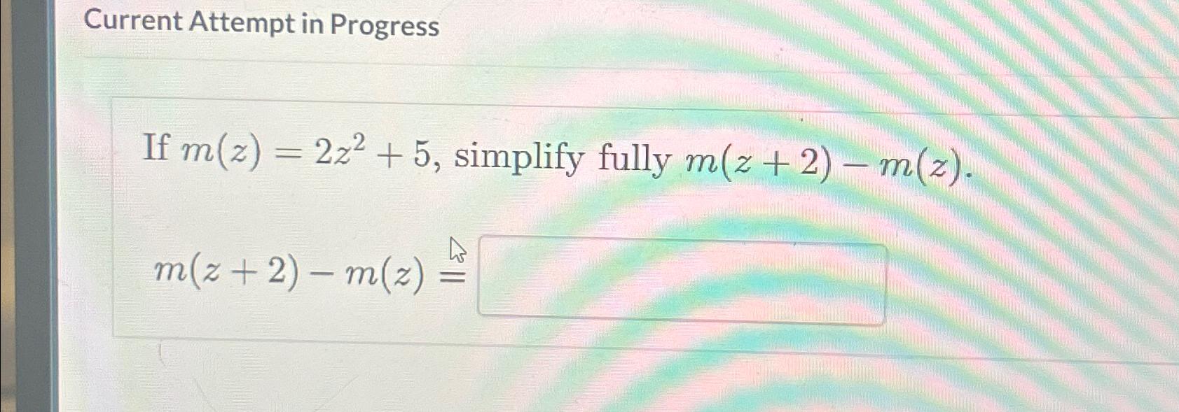 Solved Current Attempt in ProgressIf m(z)=2z2+5, ﻿simplify | Chegg.com