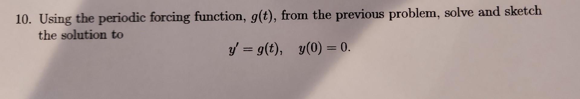 Solved 10. Using the periodic forcing function, g(t), from | Chegg.com