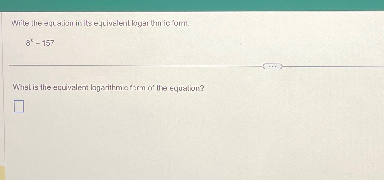 Solved Write the equation in its equivalent logarithmic | Chegg.com
