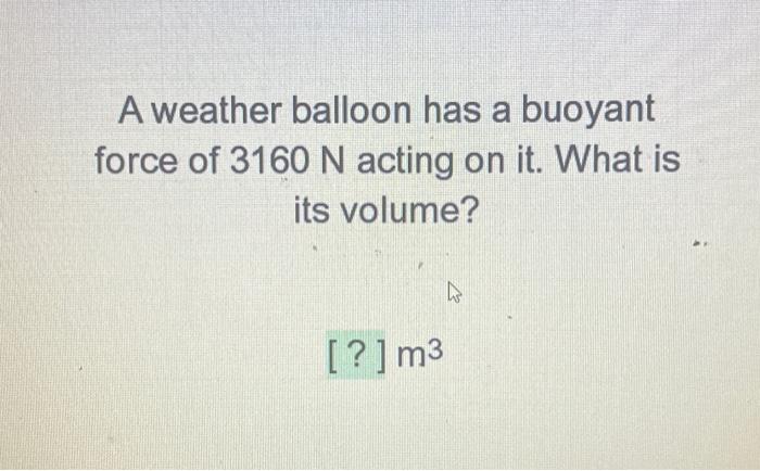 Solved A weather balloon has a buoyant force of 3160 N | Chegg.com