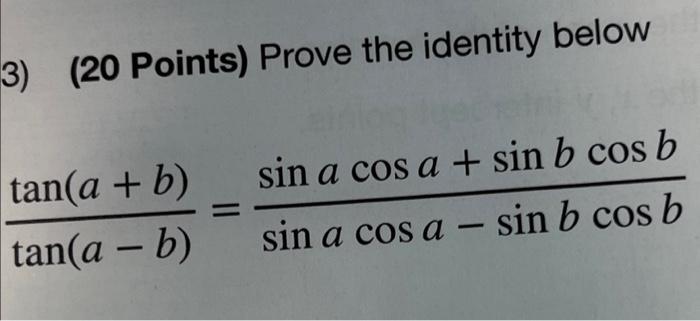 Solved 3) (20 Points) Prove the identity below tan(a + b) | Chegg.com