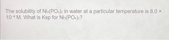Solved The solubility of Ni3(PO4)2 in water at a particular | Chegg.com