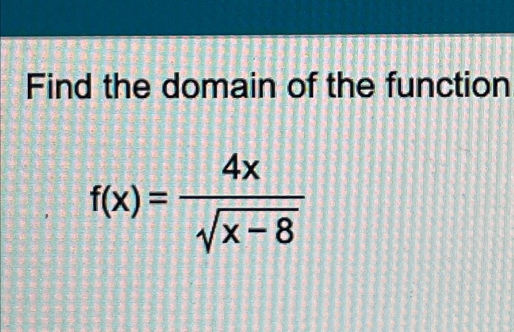 Solved Find The Domain Of The Functionf X 4xx 82