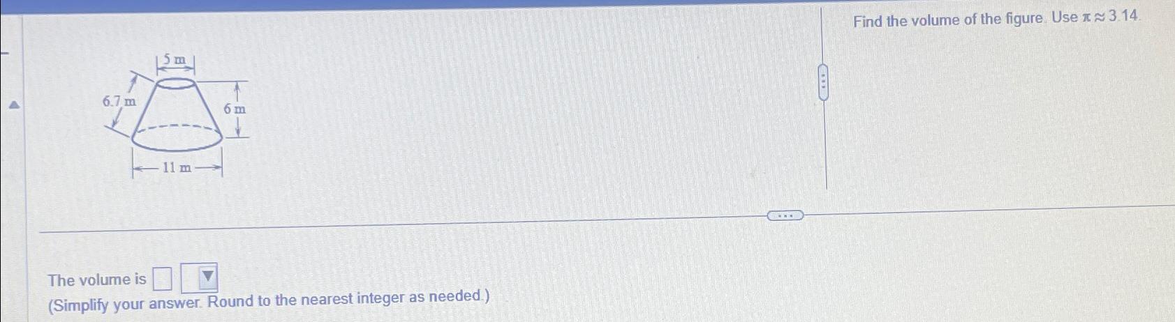 Solved Find the volume of the figure. Use π~~3.14.The volume | Chegg.com