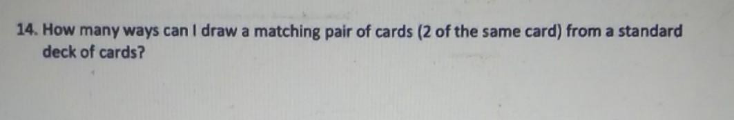 Solved 14. How many ways can I draw a matching pair of cards | Chegg.com