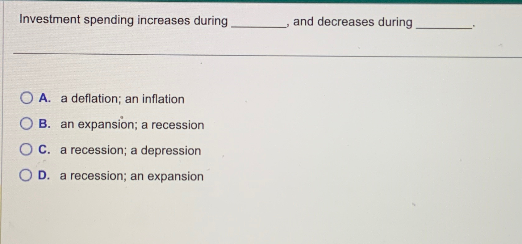 Solved Investment spending increases during ﻿and decreases | Chegg.com