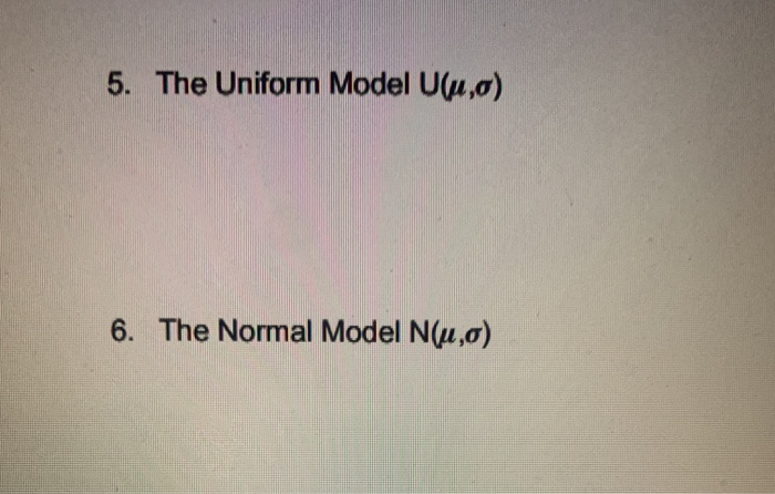 Solved 5. The Uniform Model Ufu,o) 6. The Normal Model Nu,o) | Chegg.com
